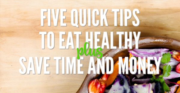 5 Quick Tips to Eat Healthy plus Save Time and Money - Smart Money ...