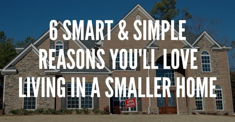 6 Smart and Simple Reasons You'll Love Living in a Smaller Home - Smart ...
