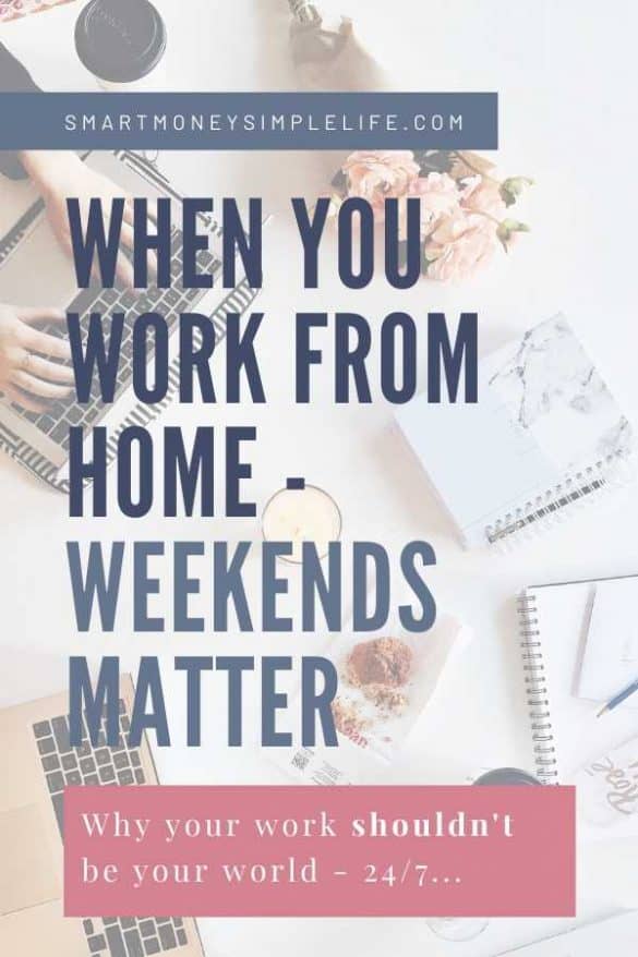 When You Work from Home, Weekends Matter - Smart Money, Simple Life